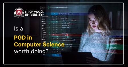 Is a PGD in Computer Science worth doing? - Birchwood University