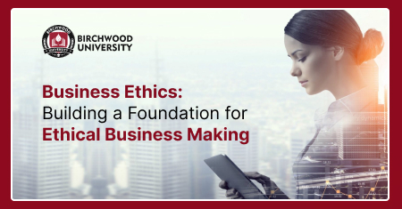Business ethics: building a foundation for ethical business making ...
